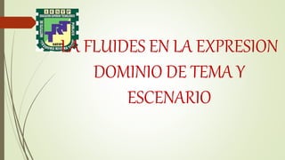 Todo sobre la fluides en la expresión domio de tema en la expresión | PPTX