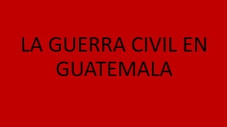 LA GUERRA CIVIL EN GUATEMALA HISTORIA.pdf