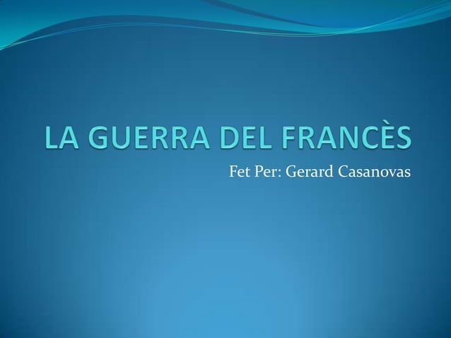 LA GUERRA DEL FRANCÈS GERARD CASANOVAS | PPTX