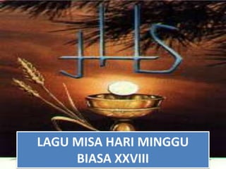 LAGU MISA HARI MINGGU BIASA XXVIII.pptx