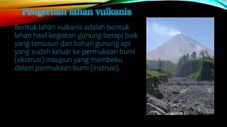 Proses Terbentuknya Lahan vulkanis .pptx