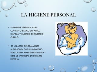 HIGIENE PERSONAL, CUIDAD TU CUERPO BIEN. | PPTX