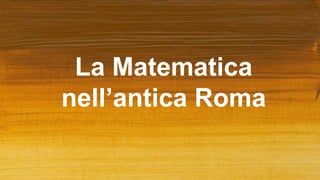 La matematica nell'antica Roma | PPTX