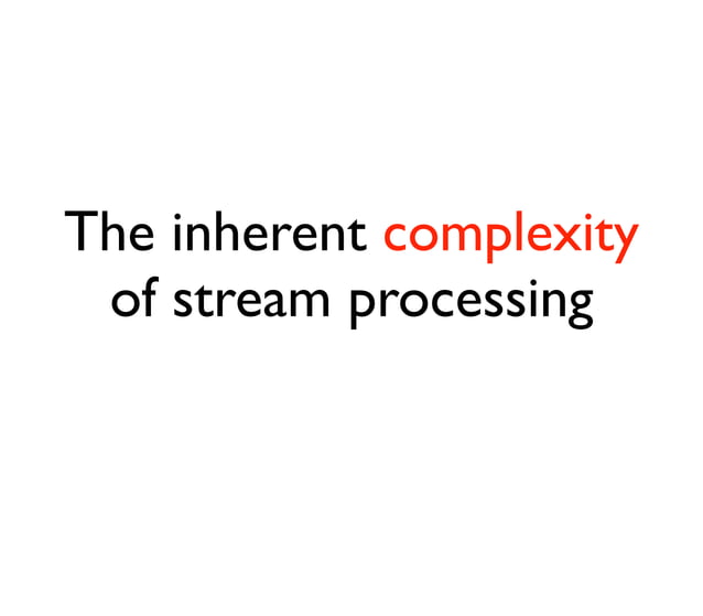 The inherent complexity of stream processing | PPT