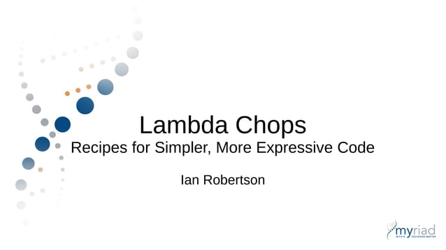Lambda Chops - Recipes for Simpler, More Expressive Code | PPT