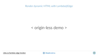 Serverless London - Lambda@Edge (Serverless & Originless on AWS) | PPT