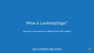 Serverless London - Lambda@Edge (Serverless & Originless on AWS) | PPT