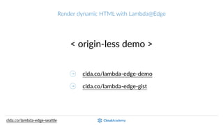 Seattle AWS - Lambda@Edge (Serverless & Originless on AWS) | PDF
