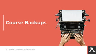 Lambda Lab: LMS Maintenance Made Easy - Storage, backups, archiving, file uploads | PPT