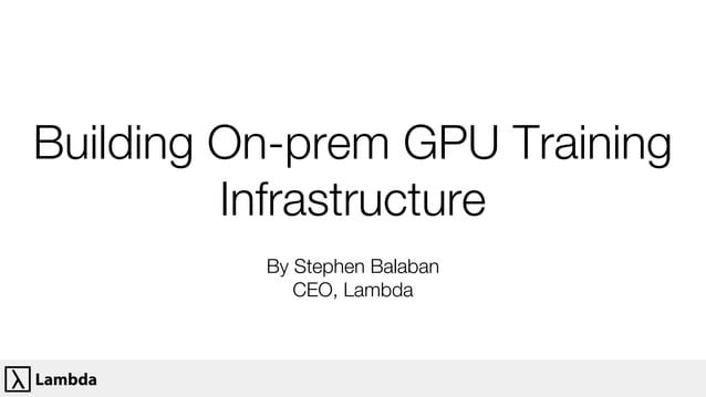 Lambda - Building On-prem GPU Training Infrastructure | PPT