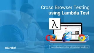 Cross Browser Testing Using LambdaTest | Edureka | PDF