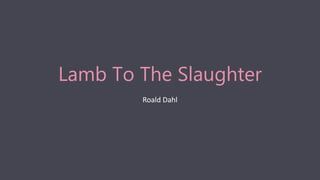 Lamb to the Slaughter | PPTX