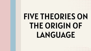 Accounts on the Origin of language and Theories | PPTX
