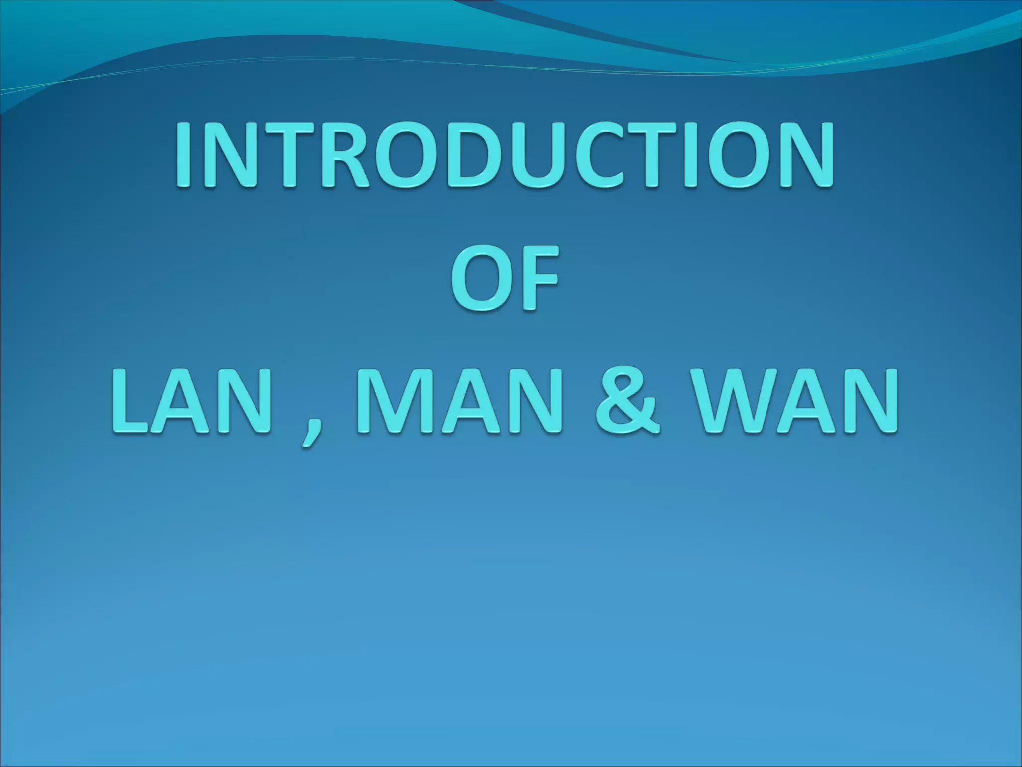 LAN , MAN , WAN introduction | PPT