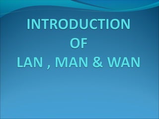 LAN , MAN , WAN introduction | PPT