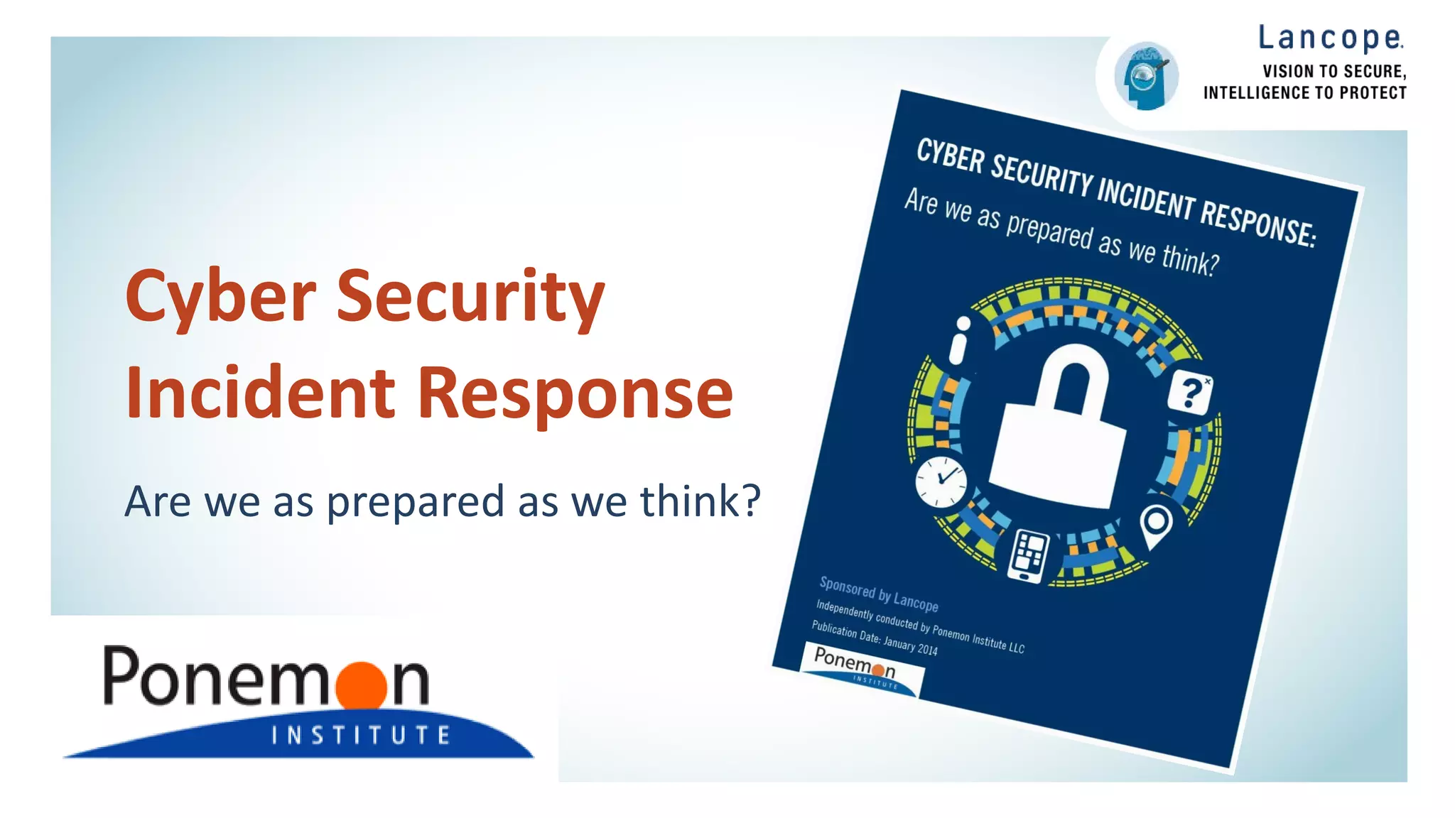 Ponemon Report: Cyber Security Incident Response: Are we as prepared as ...