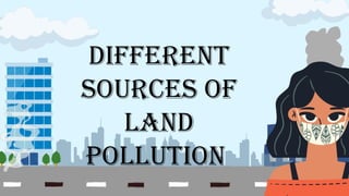 LAND-POLLUTION,Sources cause and Effects | PPT