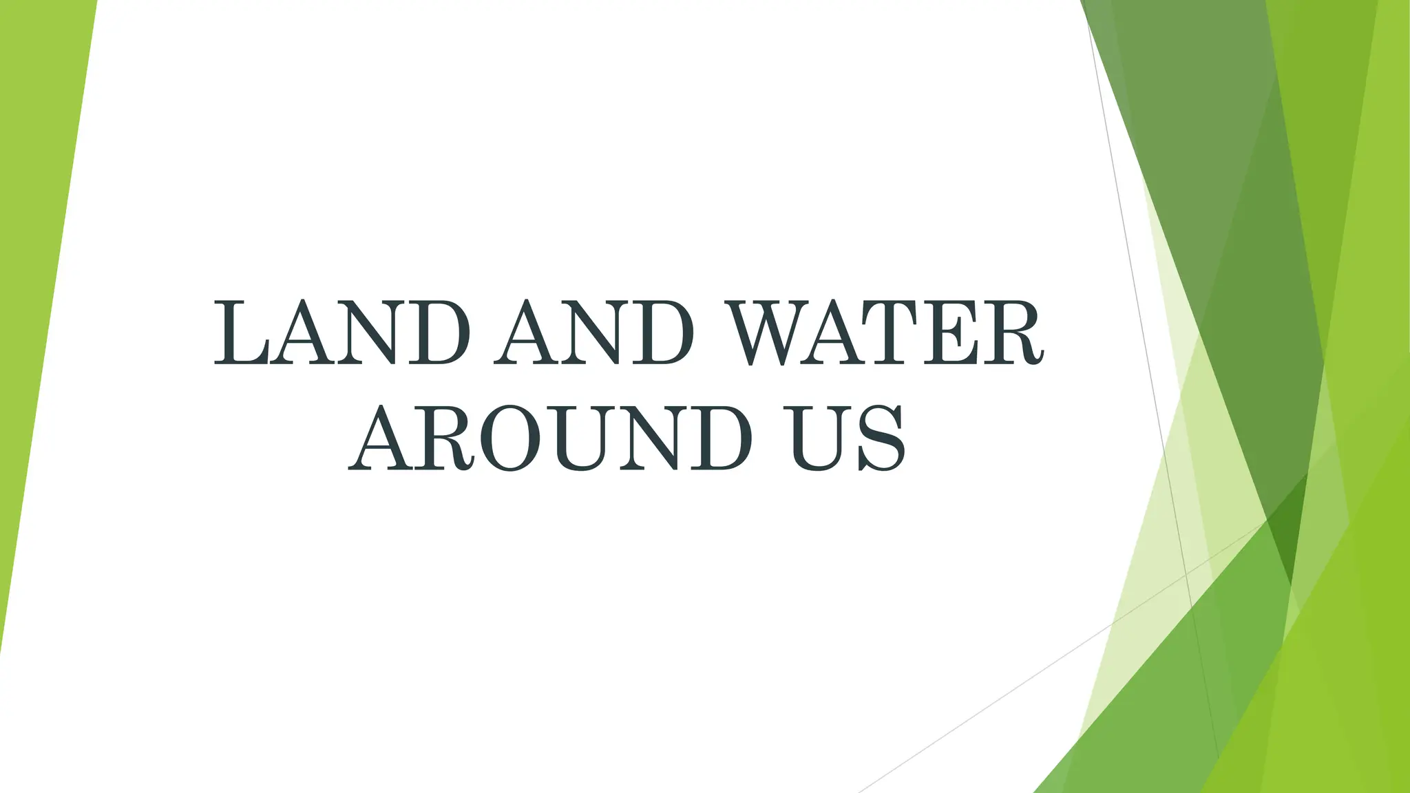 LAND AND WATER AROUND US/LANDFORM AND WATER FORM.pptx