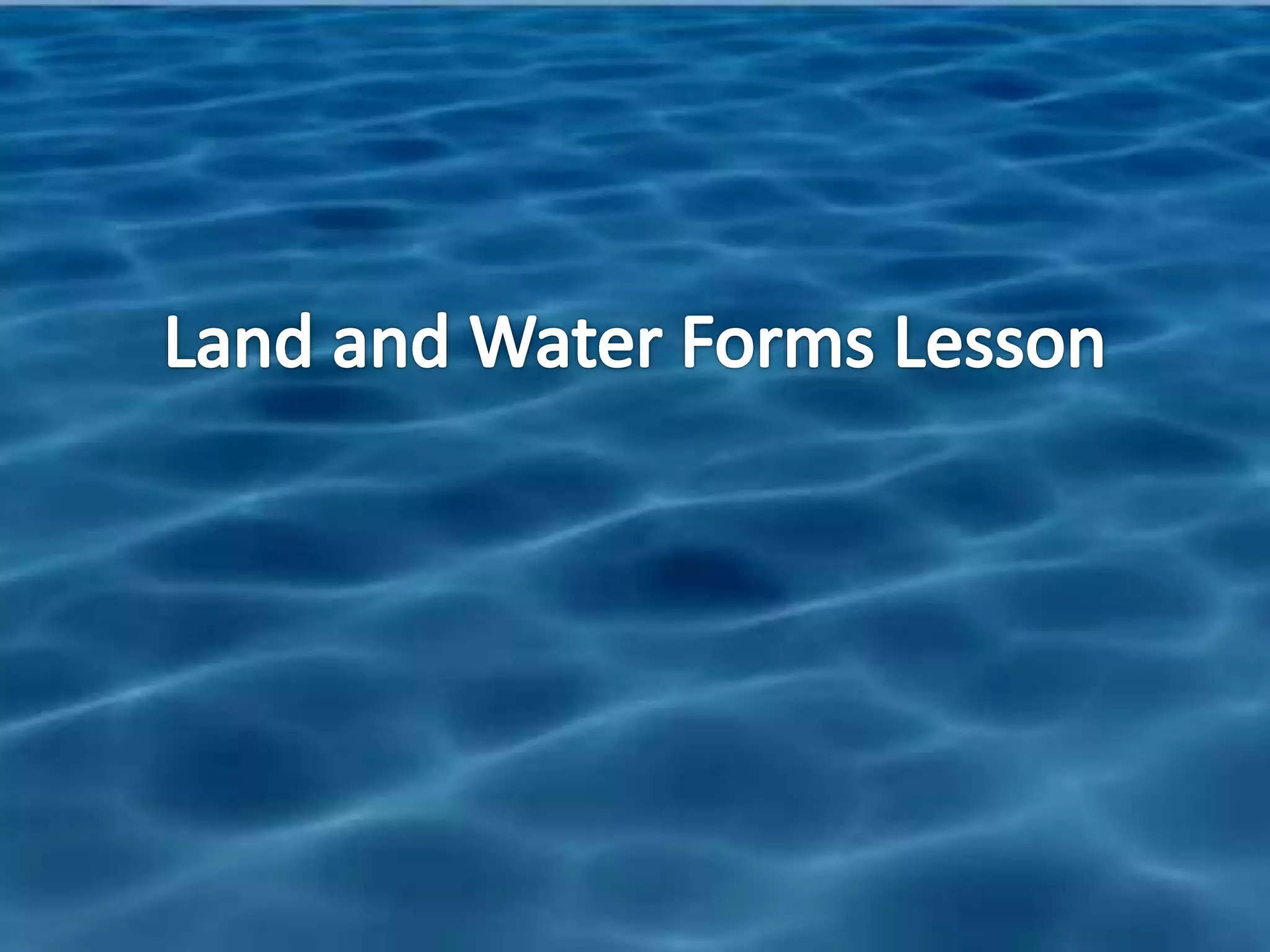 Land and water forms lesson | PPTX