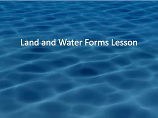 Land and water forms lesson | PPTX