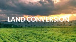 LAND CONVERSION-Human activities and Environment | PPT
