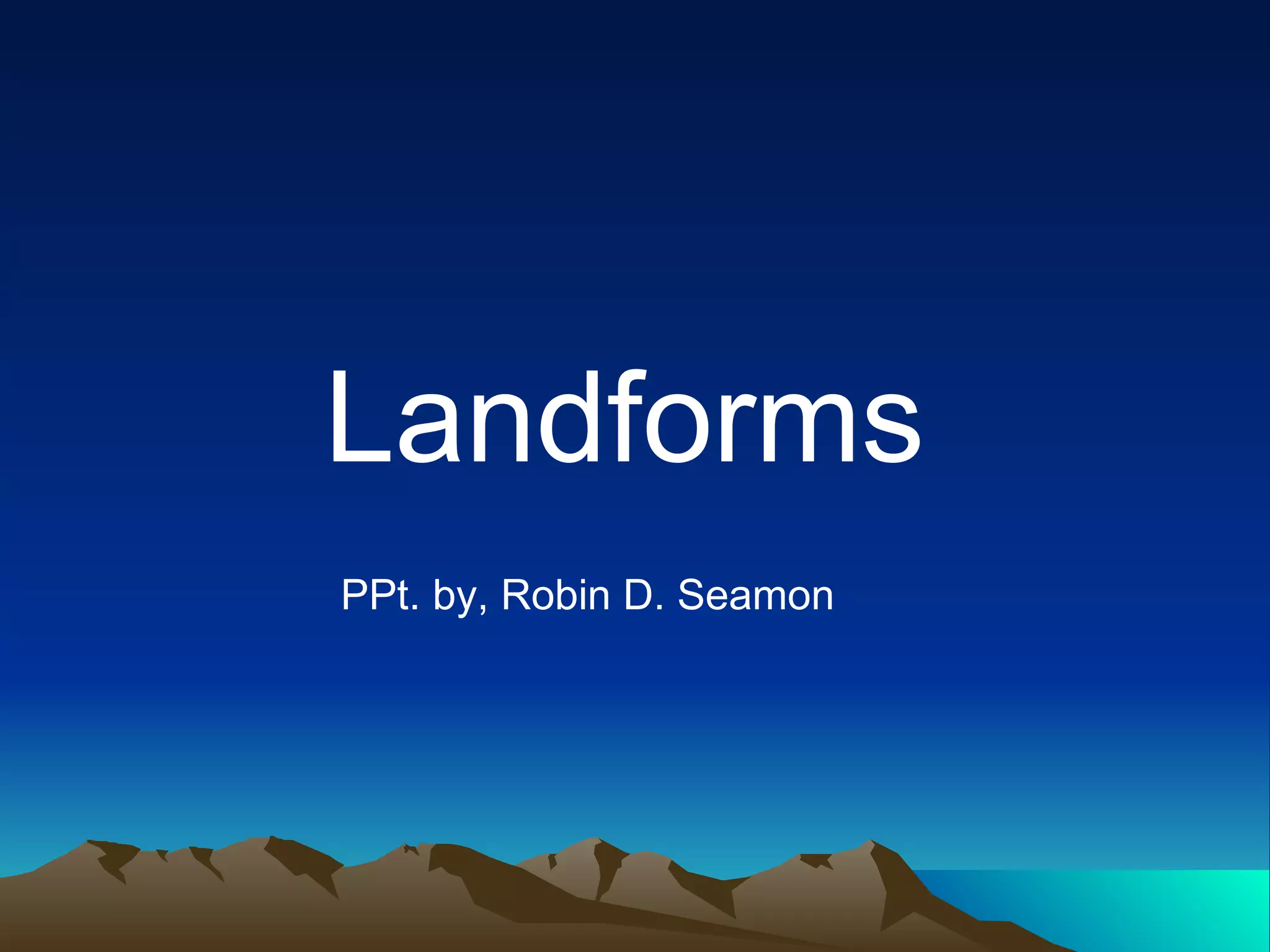 Landforms Notes on landforms & how they are created with visuals | PPT