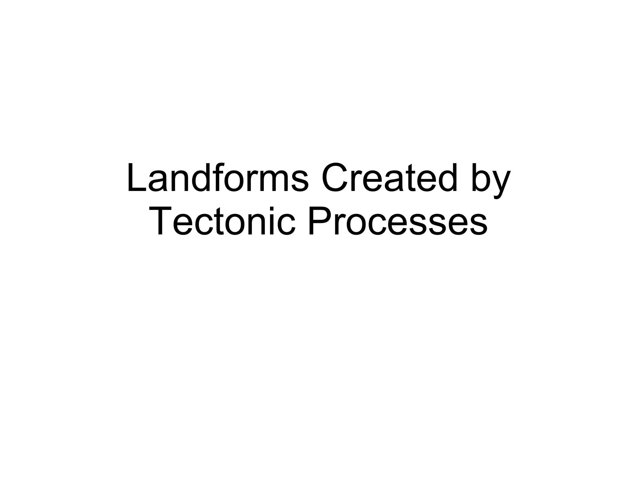 Landforms Created By Tectonic Processes | PPT