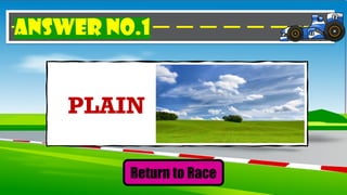 It is a game called car racing game that talks about the landforms and ...
