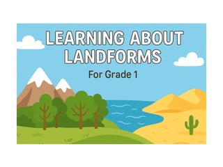 Learning About Landforms for grade 1 students | PPTX