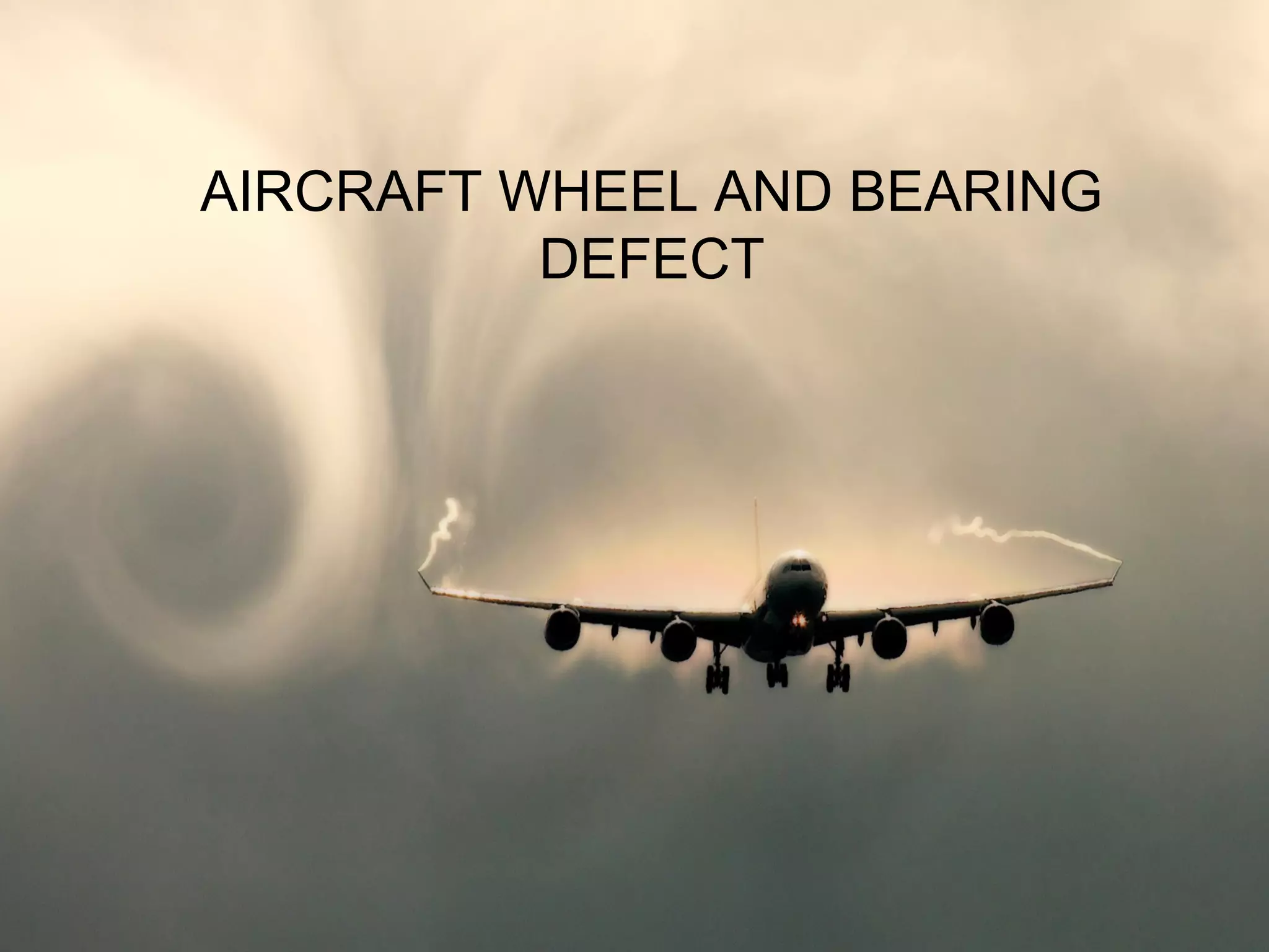 AIRCRAFT WHEEL AND BEARING DEFECT | PPT