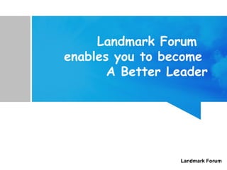 Landmark Forum enables you to become a Better Leader | PPT