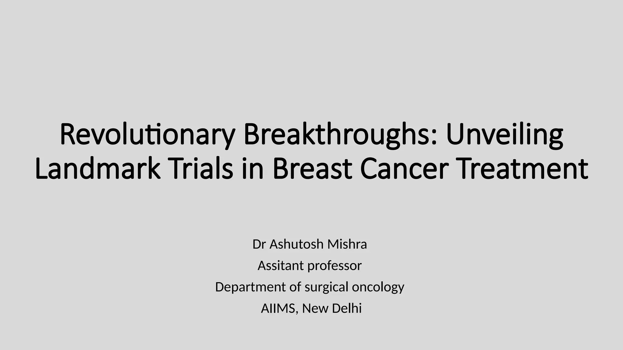 landmark trials breast cancer- Dr Ashutosh.pptx