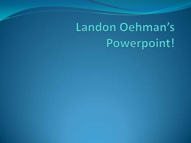 Landon Oehman’S Powerpoint! | PPT