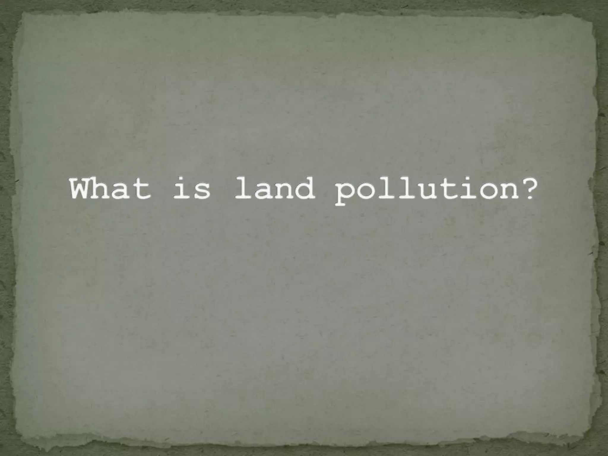Land pollution | PPTX | Indoor Environmental Quality | Home & Garden