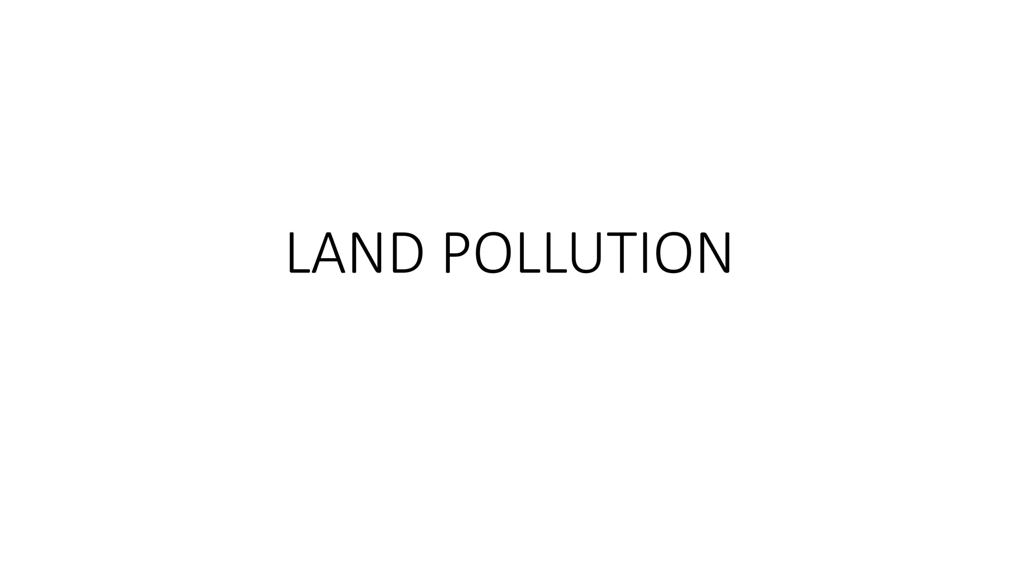 LAND POLLUTION.pptx | Indoor Environmental Quality | Home & Garden