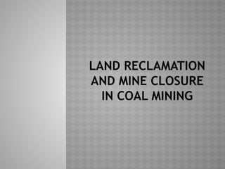 Land reclamation and mine closure in coal mining.pptx