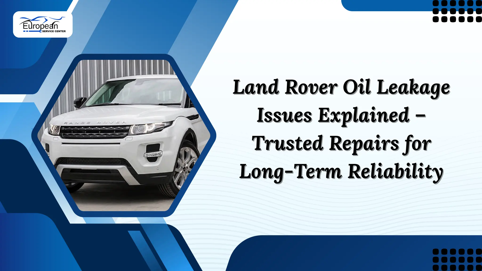 Land Rover Oil Leakage Issues Explained – Trusted Repairs for Long-Term ...