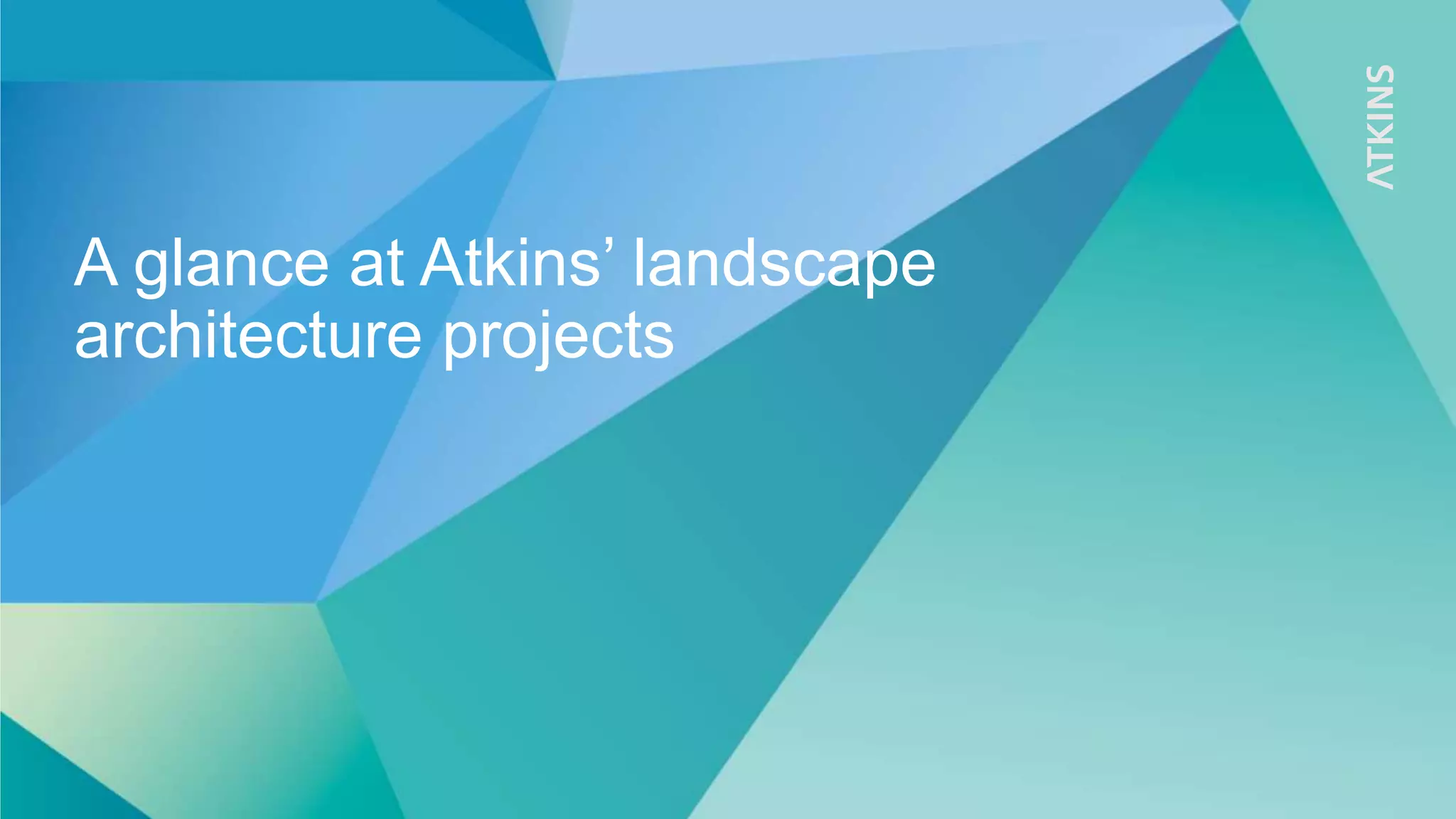 A glance at Atkins' landscape architecture projects | PPTX