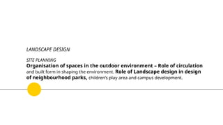 LANDSCAPE DESIGN -site planning and organization of spaces.pptx