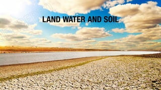 Land water and soil | PPT