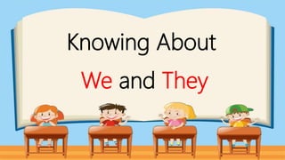 Knowing About We and They | PPTX