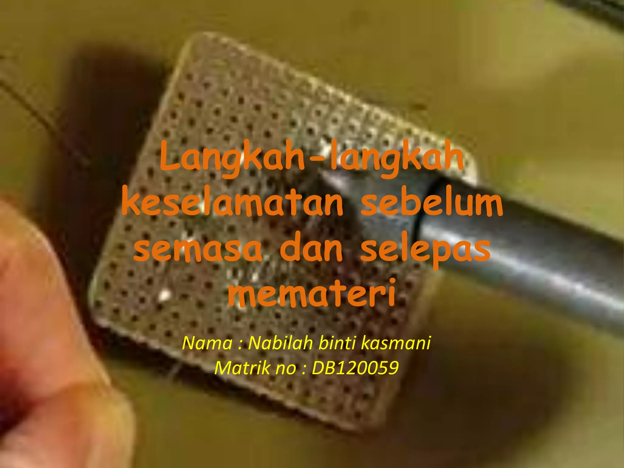 Langkah langkah keselamatan sebelum semasa dan selepas memateri | PPTX