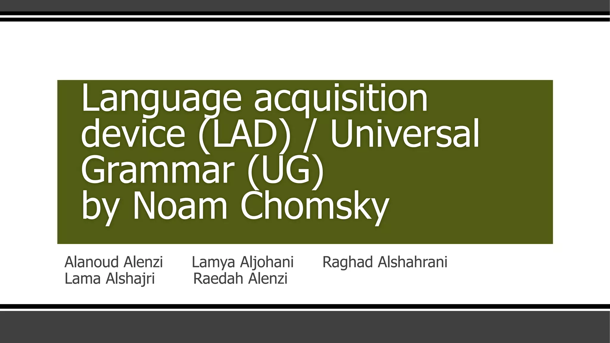 Language acquisition device (LAD) / Universal Grammar (UG) | PPTX