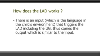 Language acquisition device (LAD) / Universal Grammar (UG) | PPTX
