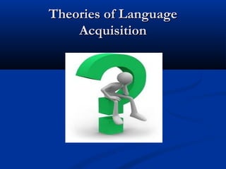 Language acquistion theories | PPT