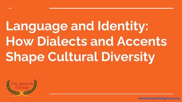 Language and Identity: How Dialects and Accents Shape Cultural ...