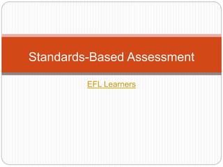 Language Assessment - Standards-Based Assessment by EFL Learners | PPTX
