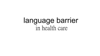 language barrier in health care presentation.pptx