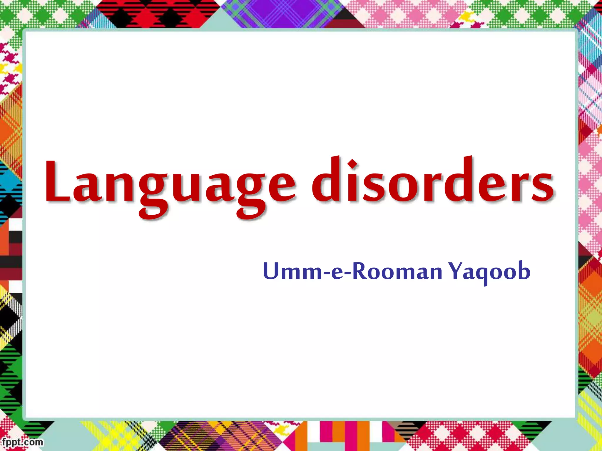Language disorders in detail | PPTX