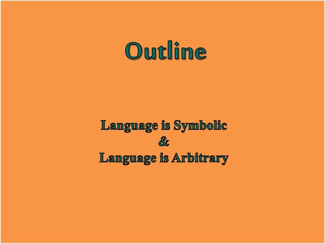 Language is symbolic & language is arbitrary